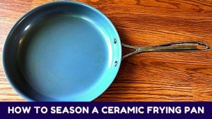 How To Season A Ceramic Frying Pan? 1 Hidden Method Revealed